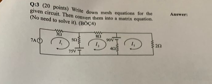 Solved Q:3 (20 ﻿points) ﻿Write down mesh equations for the | Chegg.com