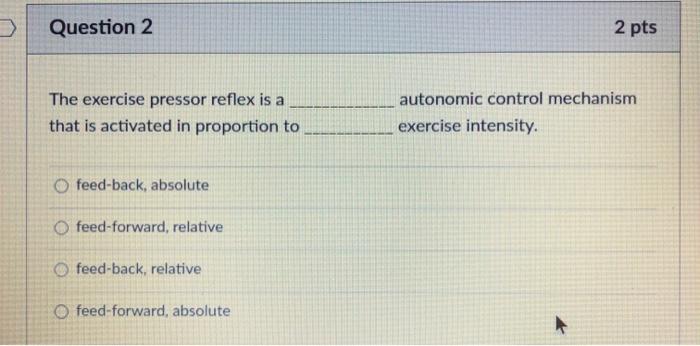Solved Question 2 2 pts The exercise pressor reflex is a | Chegg.com