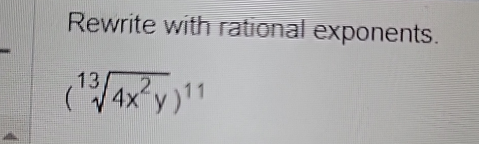 Solved Rewrite with rational exponents.(4x2y13)11 | Chegg.com