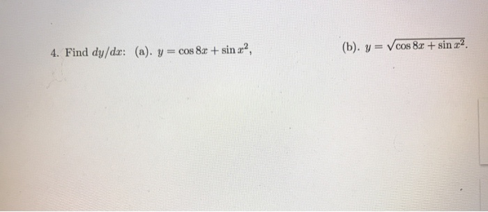 Solved 4. Find dy/dx: (a). y = cos 8x + sin x2, (b). y = cos | Chegg.com