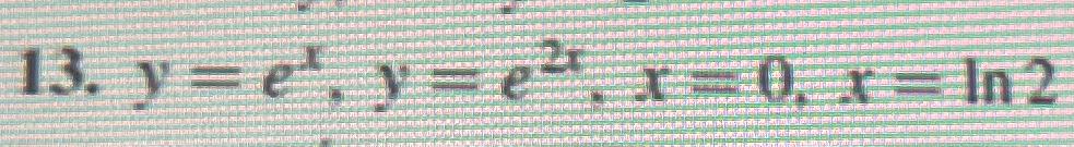 Solved y=ex,y=e2x,x=0,x=ln2 | Chegg.com