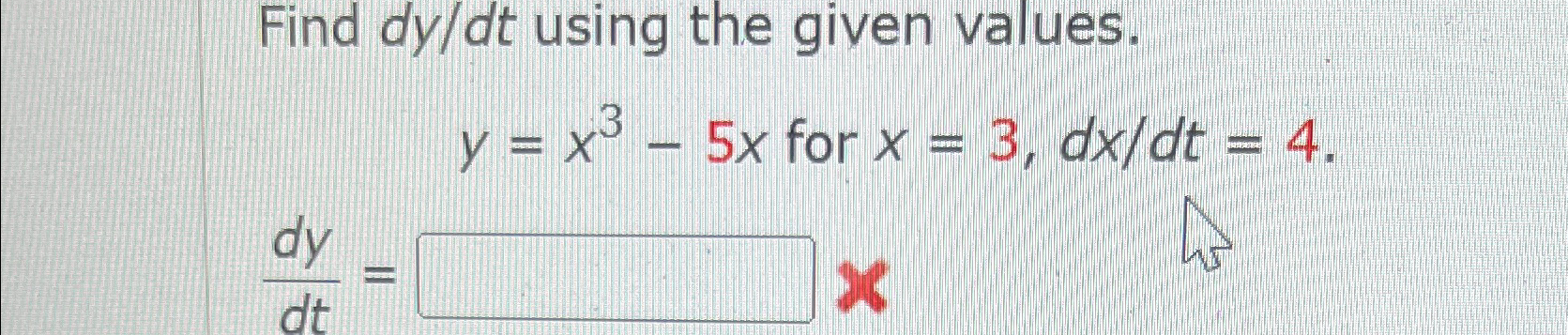 Solved Find dydt ﻿using the given values.dydt=,y=x3-5x ﻿for | Chegg.com