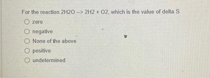 Solved For the reaction 2H2O --> 2H2 + O2, which is the | Chegg.com