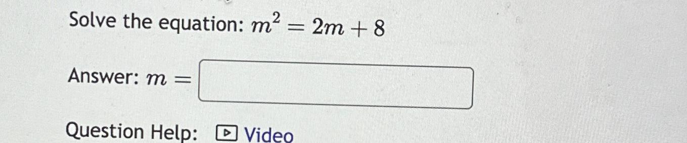 Solved Solve the equation: m2=2m+8Answer: m=Question | Chegg.com