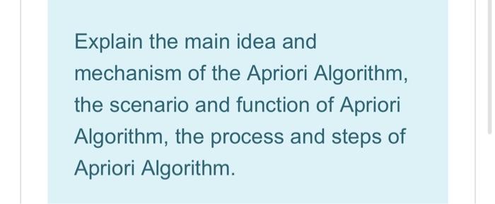 Solved Explain the main idea and mechanism of the Apriori | Chegg.com