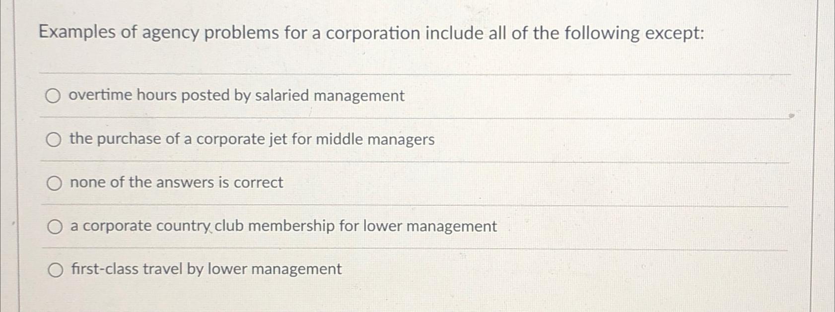 Solved Examples of agency problems for a corporation include | Chegg.com