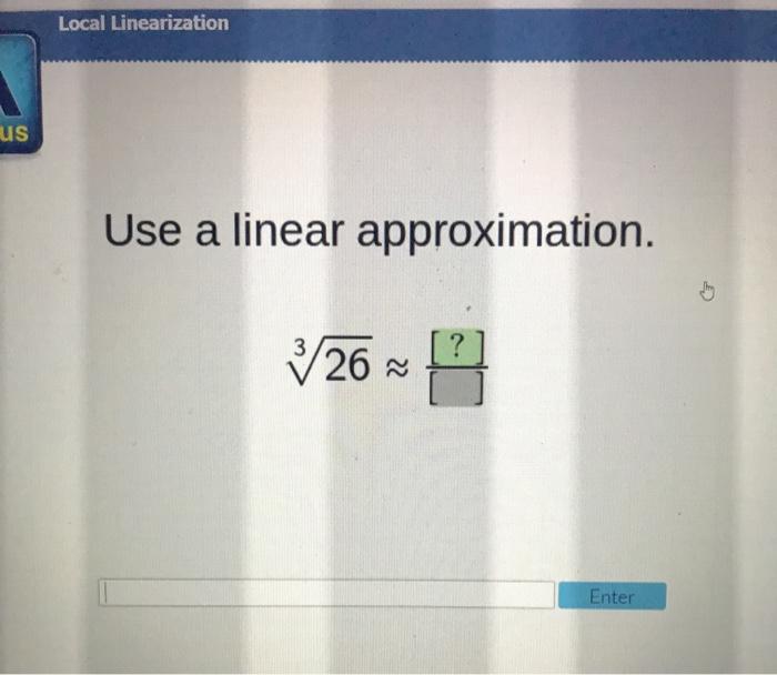 Solved Local Linearization us Use a linear approximation. ? | Chegg.com