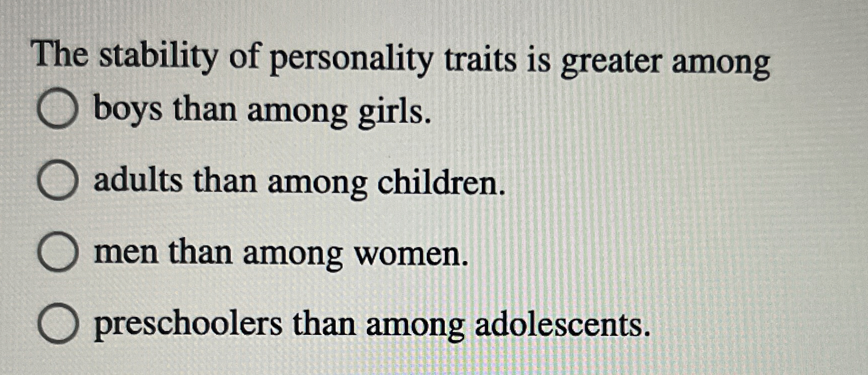 Solved The stability of personality traits is greater | Chegg.com