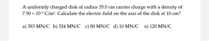 Solved A uniformly charged disk of radius 35.0 cm carries | Chegg.com