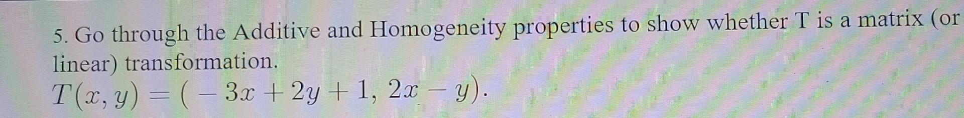 Solved 5. Go through the Additive and Homogeneity properties | Chegg.com