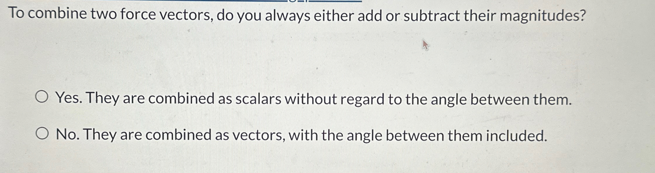 Solved To combine two force vectors, do you always either | Chegg.com