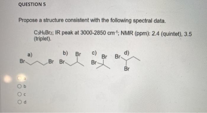 Solved QUESTION 5 Propose a structure consistent with the | Chegg.com