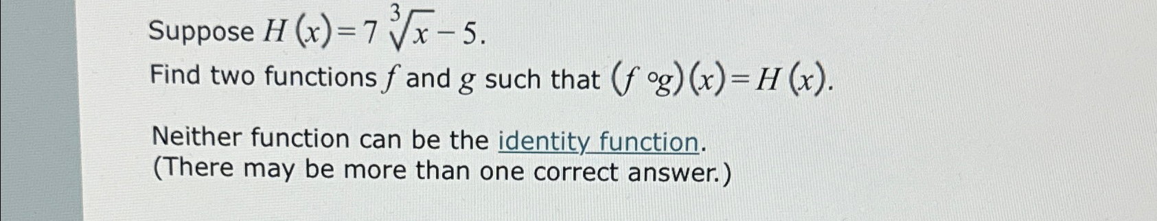 Solved Suppose H(x)=7x3-5Find two functions f ﻿and g ﻿such | Chegg.com