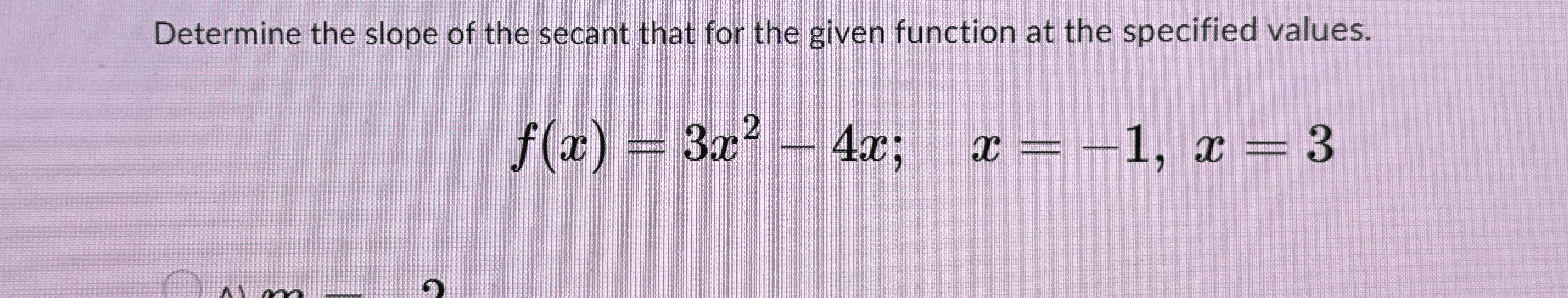 Solved Determine the slope of the secant that for the given | Chegg.com