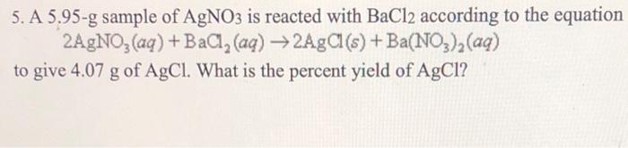 Solved 5. A 5.95-g sample of AgNO3 is reacted with BaCl2 | Chegg.com