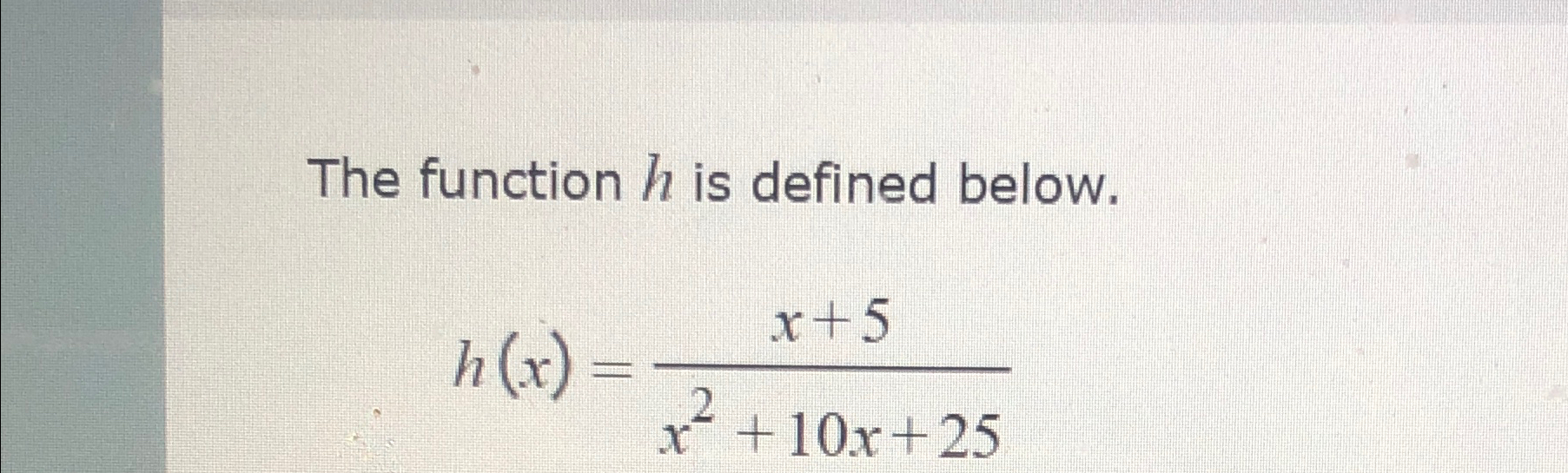 Solved The function h ﻿is defined below.h(x)=x+5x2+10x+25 | Chegg.com