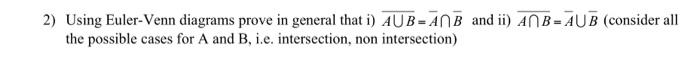 Solved 2) Using Euler-Venn diagrams prove in general that i) | Chegg.com