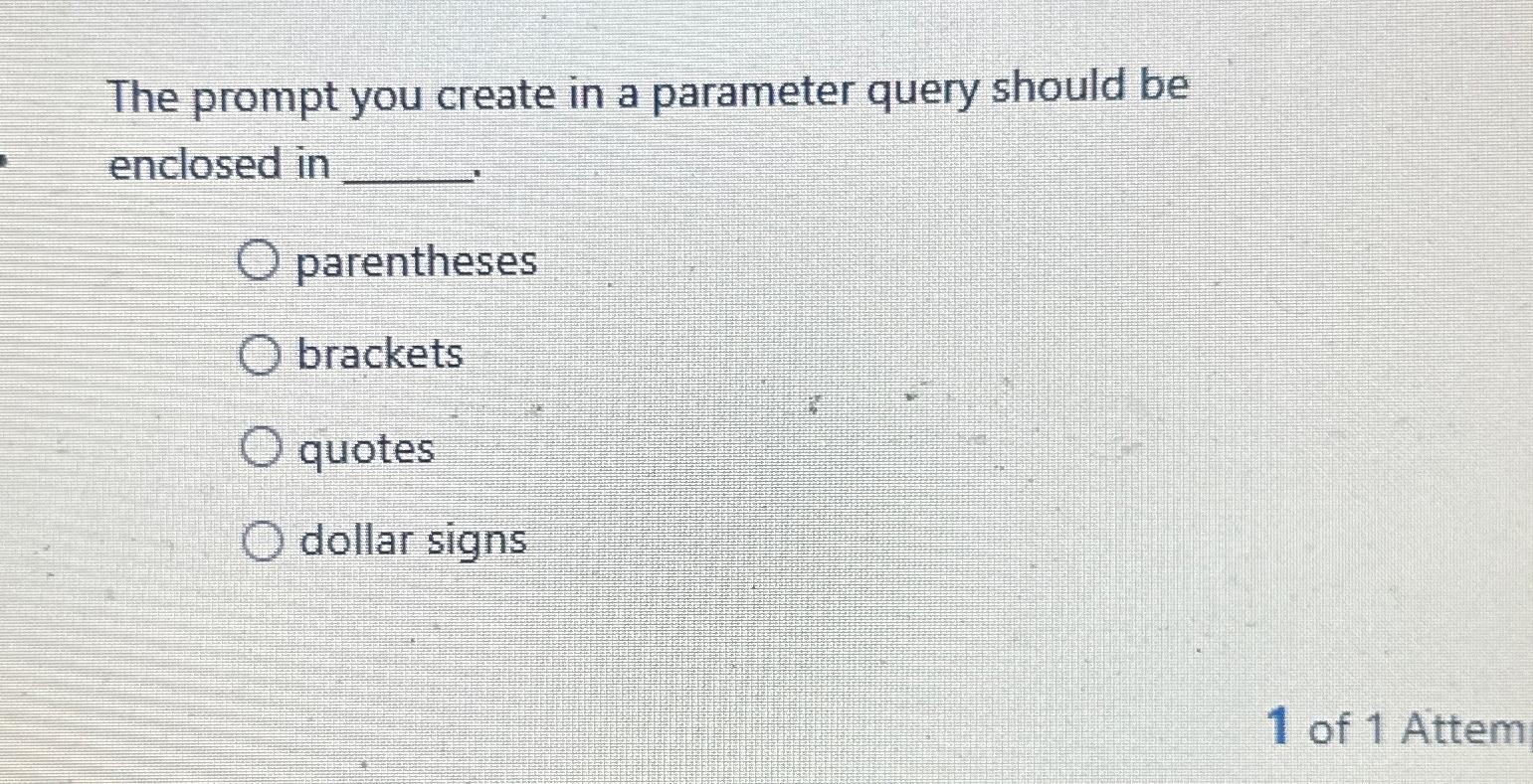 Solved The prompt you create in a parameter query should be | Chegg.com