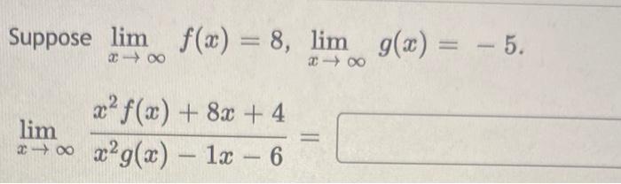 Solved Suppose limx→∞f(x)=8,limx→∞g(x)=−5 | Chegg.com