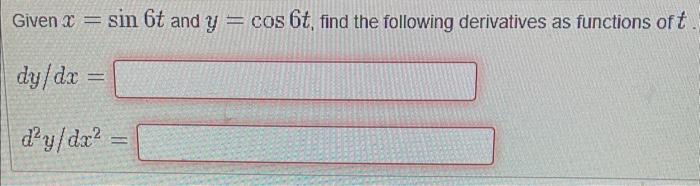 Solved Given x=sin6t and y=cos6t, find the following | Chegg.com