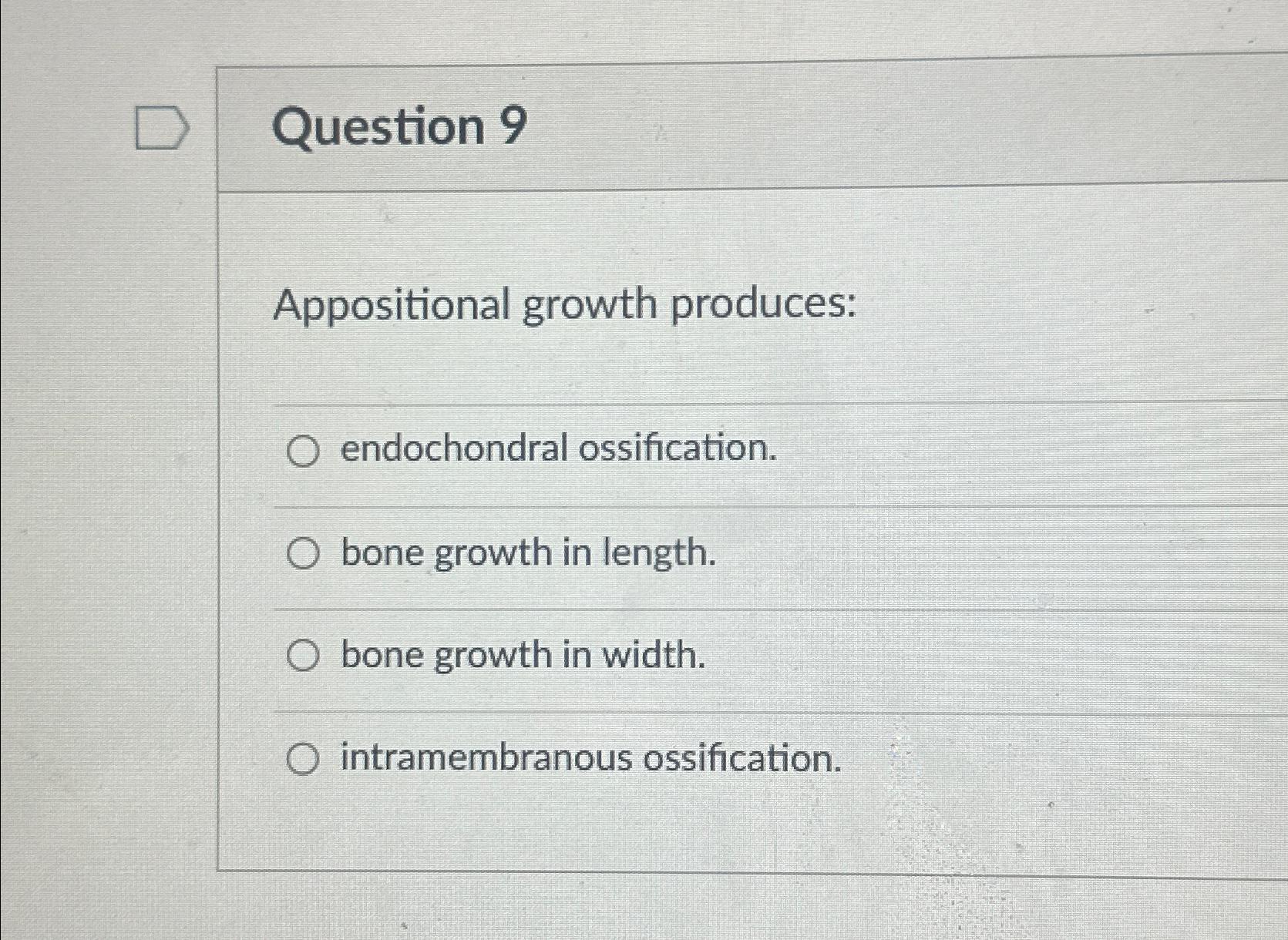 Solved Question 9Appositional growth produces:endochondral | Chegg.com