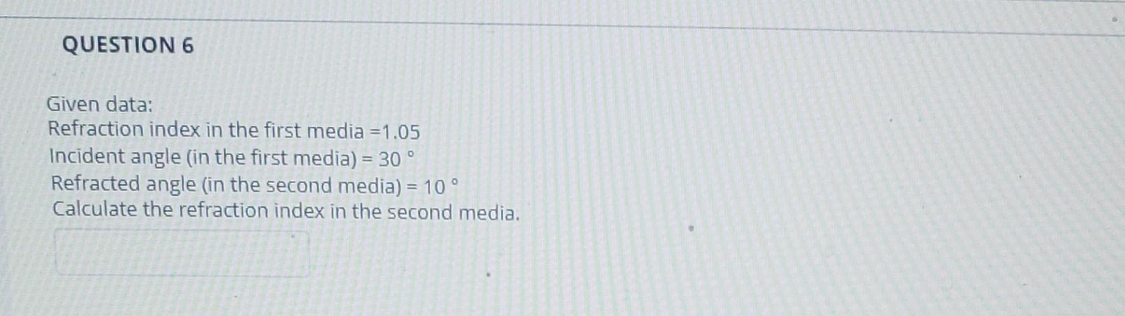 Solved QUESTION 6 Given data: Refraction index in the first | Chegg.com