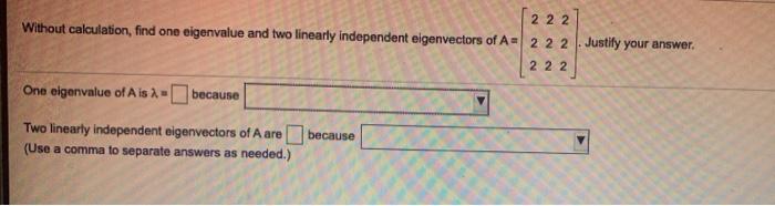 Solved [2 2 2 Without calculation, find one eigenvalue and | Chegg.com