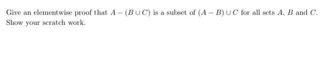 Solved Give an elementwise proof that A - (BUC) is a subset | Chegg.com