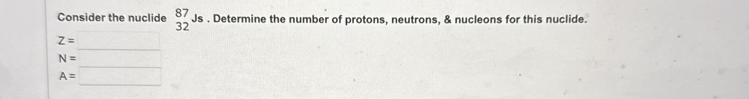 Solved Consider the nuclide 87 ﻿Js . ﻿Determine the number | Chegg.com
