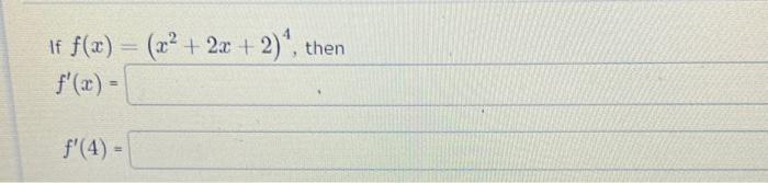 Solved If f(x)=(x2+2x+2)4, then f′(x)= f′(4)=If | Chegg.com