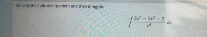 Solved Simplify the indicated quotient and then integrate. x | Chegg.com