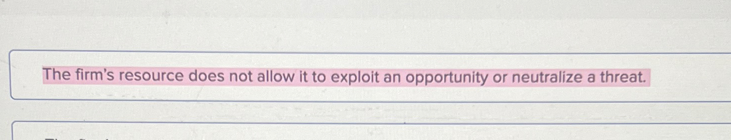 Solved The firm's resource does not allow it to exploit an | Chegg.com