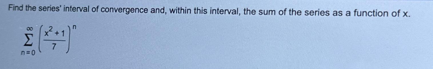 Solved Find the series' interval of convergence and, within | Chegg.com