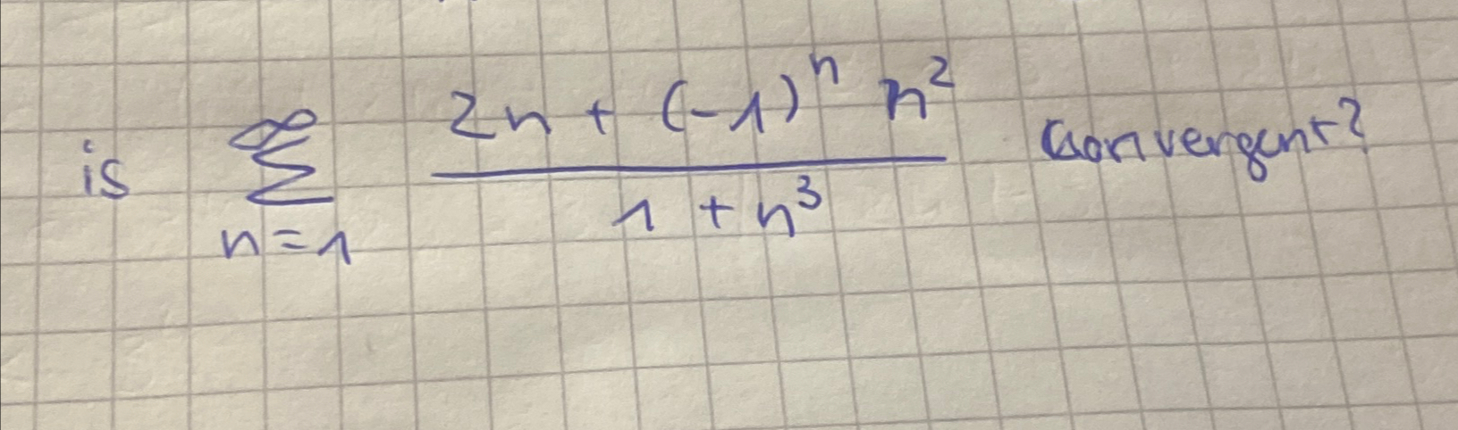 Solved is ∑n=1?2n+(-1)nn21+n3 ﻿Gorvergent? show step by step | Chegg.com