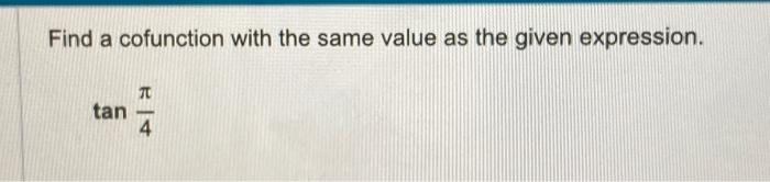 Solved Find a cofunction with the same value as the given | Chegg.com