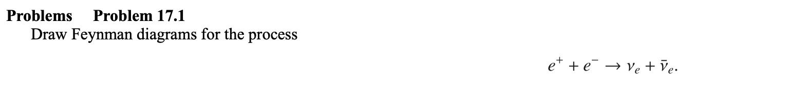 Solved by an EXPERT Problems Problem 17.1Draw Feynman diagrams for the ...