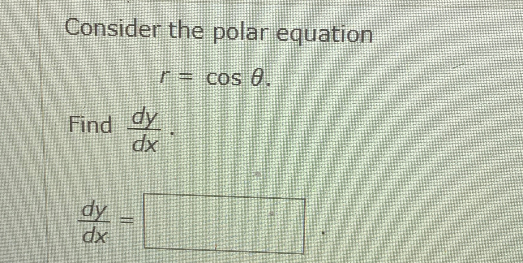 Solved Consider the polar equationr=cosθFind dydx.dydx= | Chegg.com