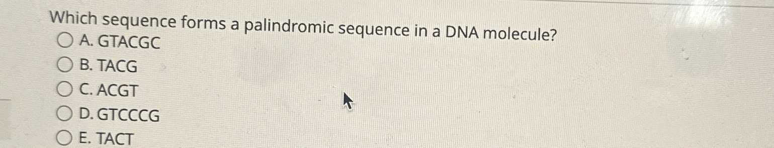 Solved Which sequence forms a palindromic sequence in a DNA | Chegg.com
