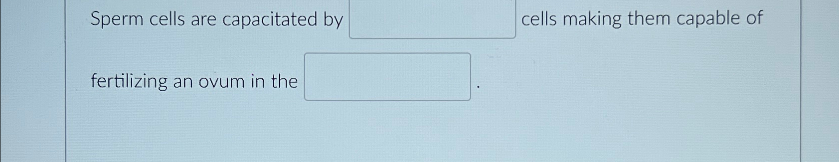 Solved Sperm cells are capacitated by Blank cells making | Chegg.com