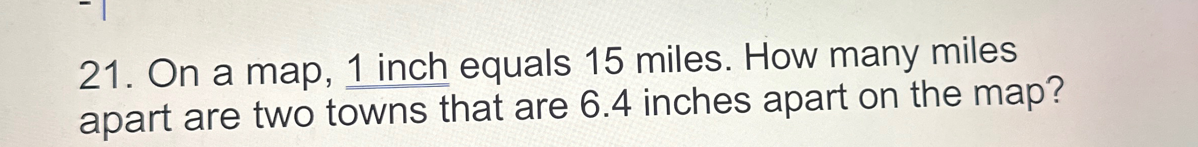 Solved On a map, 1 ﻿inch equals 15 ﻿miles. How many miles | Chegg.com