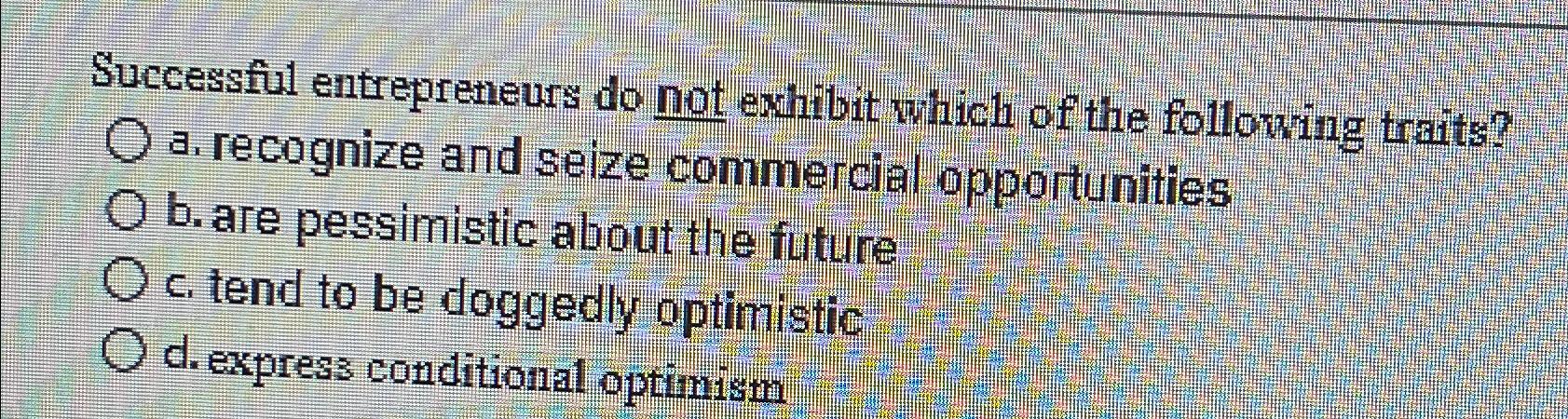 Solved Successful entrepreneurs do not exhibit which of the | Chegg.com
