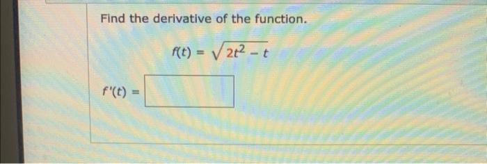 Solved Find the derivative of the function. f(t)=2t2−t | Chegg.com