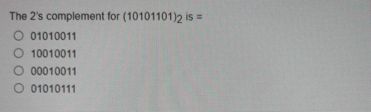 Solved The 2's complement for (10101101)2 is = O 01010011 0 | Chegg.com