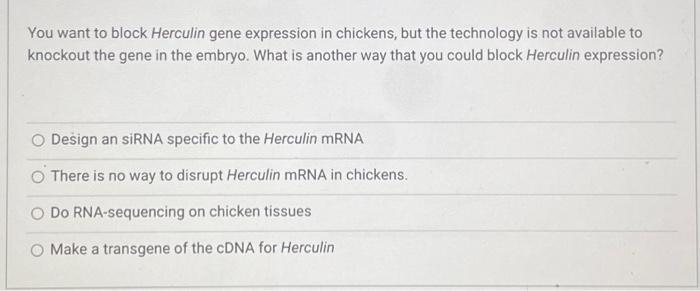 Solved You want to block Herculin gene expression in | Chegg.com
