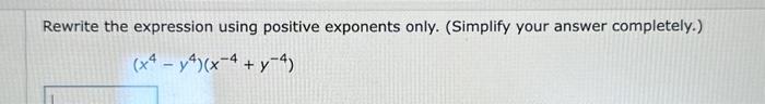Solved Rewrite the expression using positive exponents only. | Chegg.com