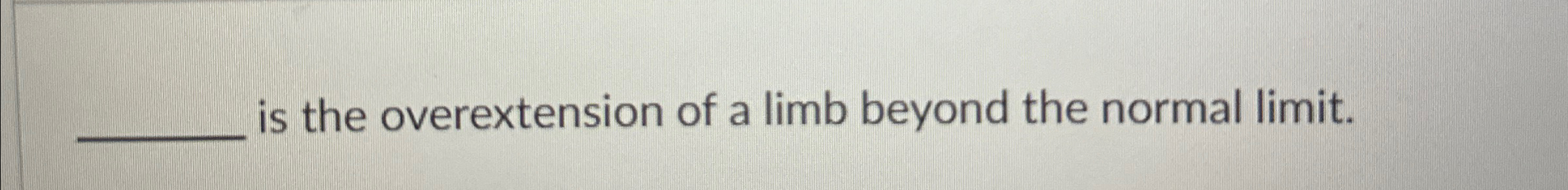 Solved is the overextension of a limb beyond the normal | Chegg.com