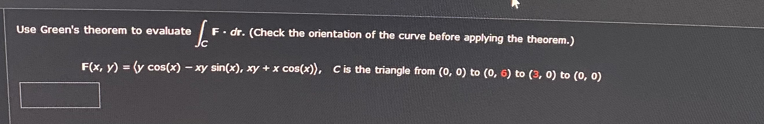 Solved Use Green's theorem to evaluate ∫C﻿F*dr. (Check the | Chegg.com