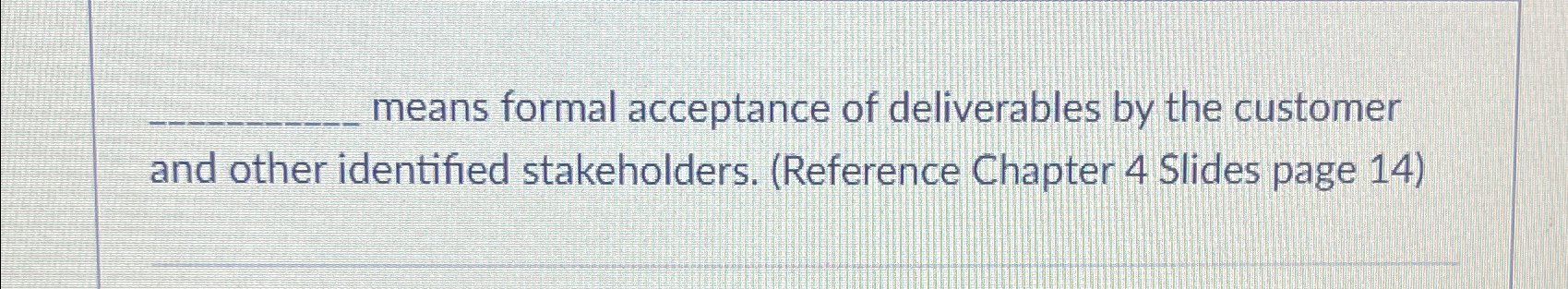 Solved means formal acceptance of deliverables by the | Chegg.com
