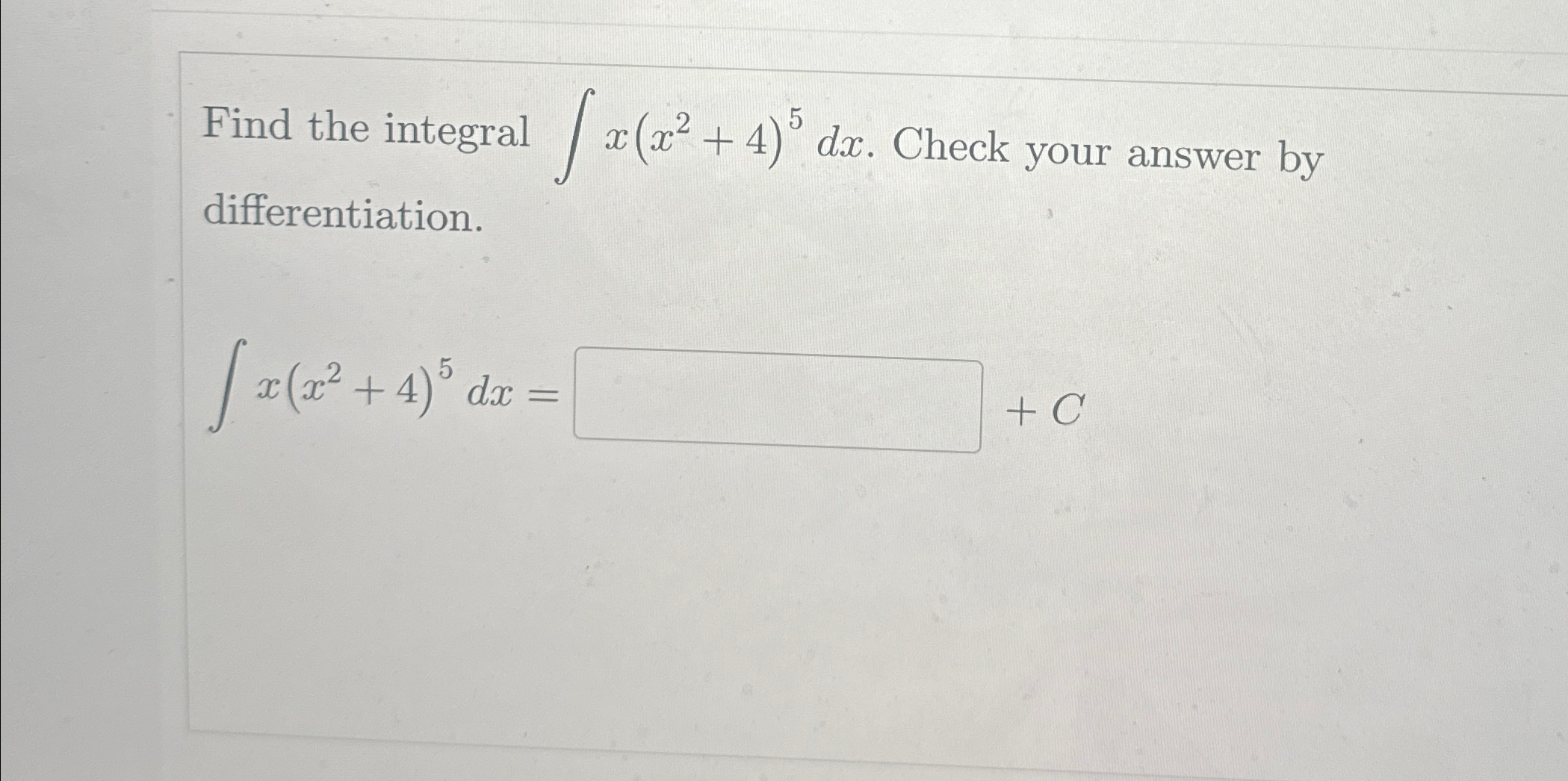 Solved Find the integral ∫﻿﻿x(x2+4)5dx. ﻿Check your answer | Chegg.com