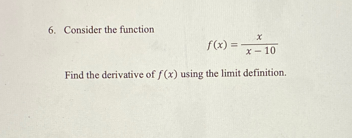 Solved Consider the functionf(x)=xx-10Find the derivative of | Chegg.com Solved Consider the functionf(x)=xx-10Find the derivative of | Chegg.com